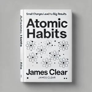 Book Summary- Atomic Habits by James Clear